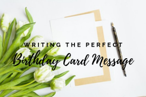 How to Write the Perfect Birthday Card Message